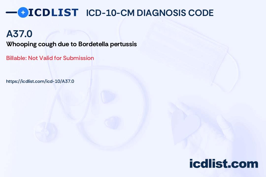 ICD-10-CM Diagnosis Code A37.0 - Whooping cough due to Bordetella pertussis