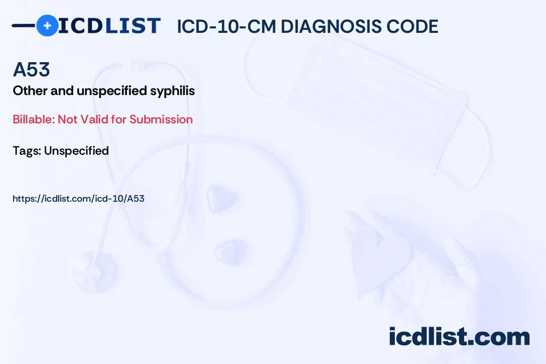 ICD-10-CM Diagnosis Code A53 - Other and unspecified syphilis