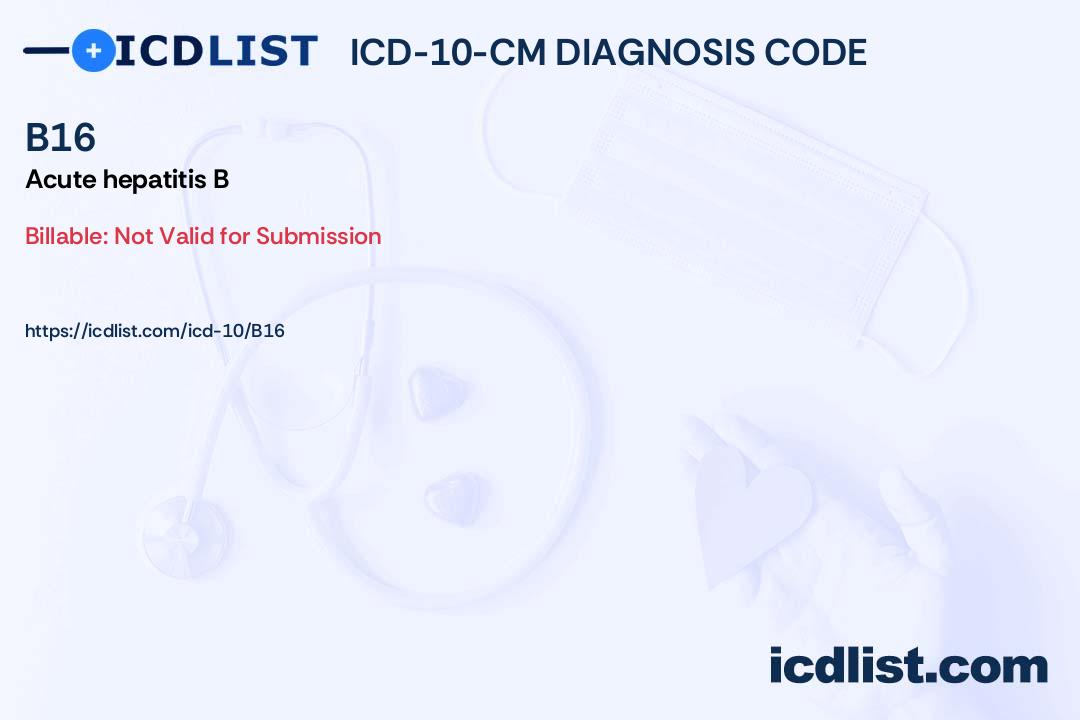 ICD-10-CM Diagnosis Code B16 - Acute hepatitis B