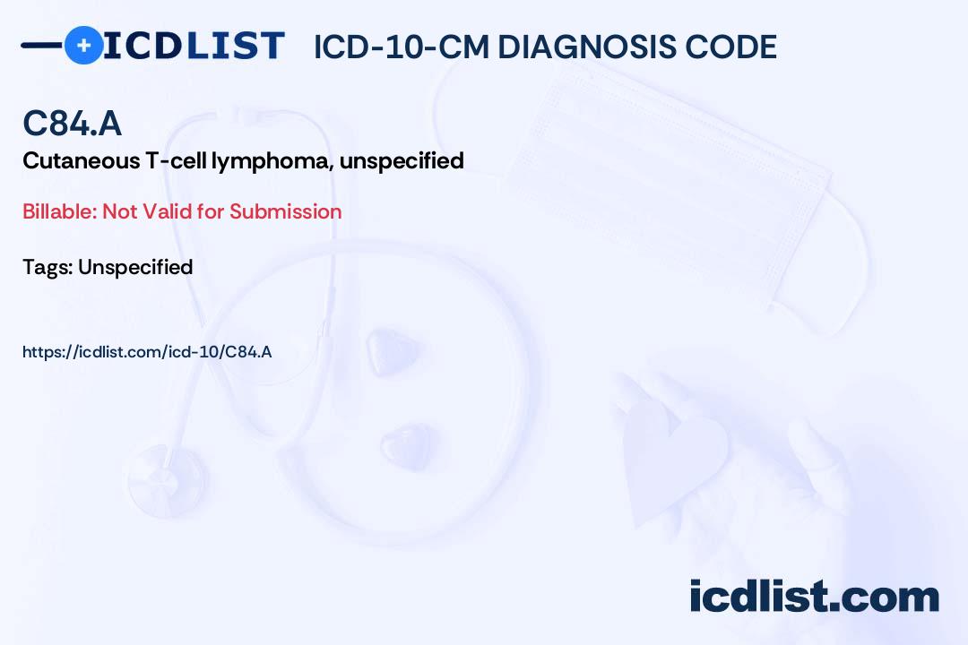 ICD-10-CM Diagnosis Code C84.A - Cutaneous T-cell lymphoma, unspecified