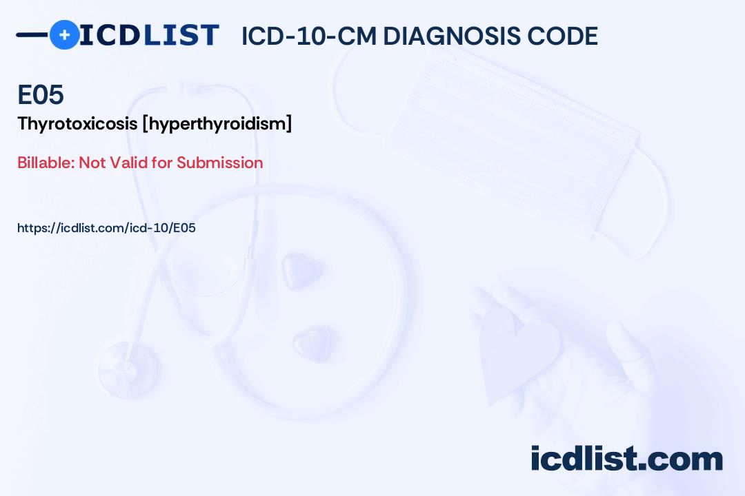 ICD-10-CM Diagnosis Code E05 - Thyrotoxicosis [hyperthyroidism]