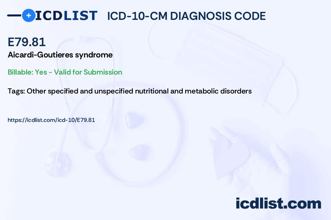ICD-10-CM Diagnosis Code E79.81 - Aicardi-Goutieres syndrome