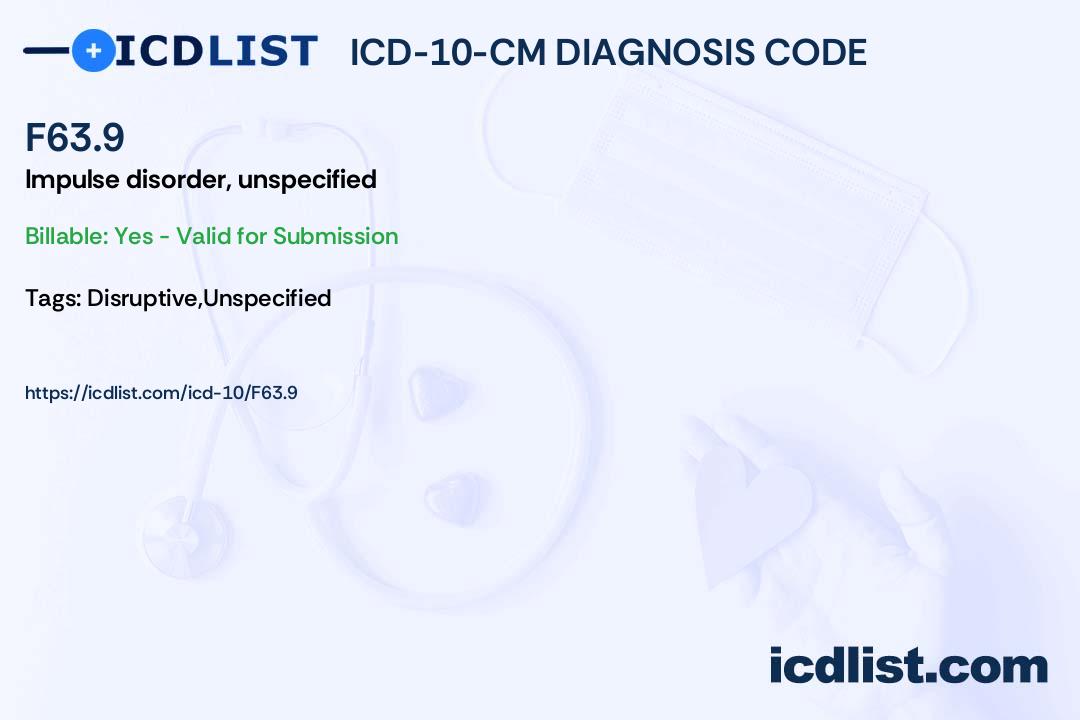 ICD-10-CM Diagnosis Code F63.9 - Impulse disorder, unspecified