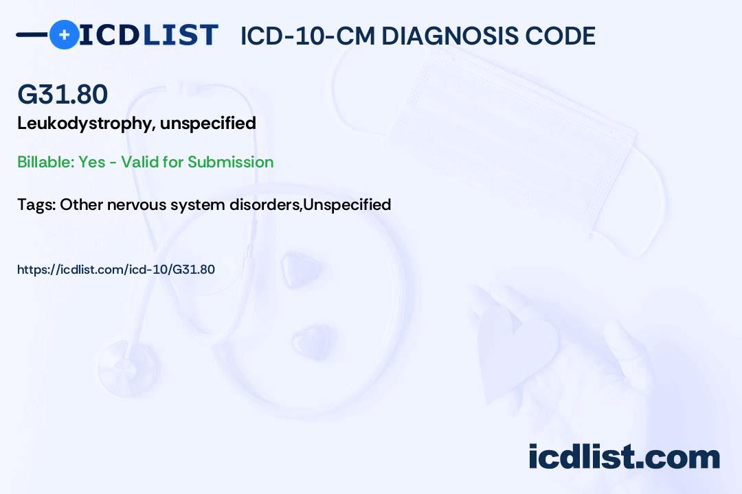ICD-10-CM Diagnosis Code G31.80 - Leukodystrophy, unspecified