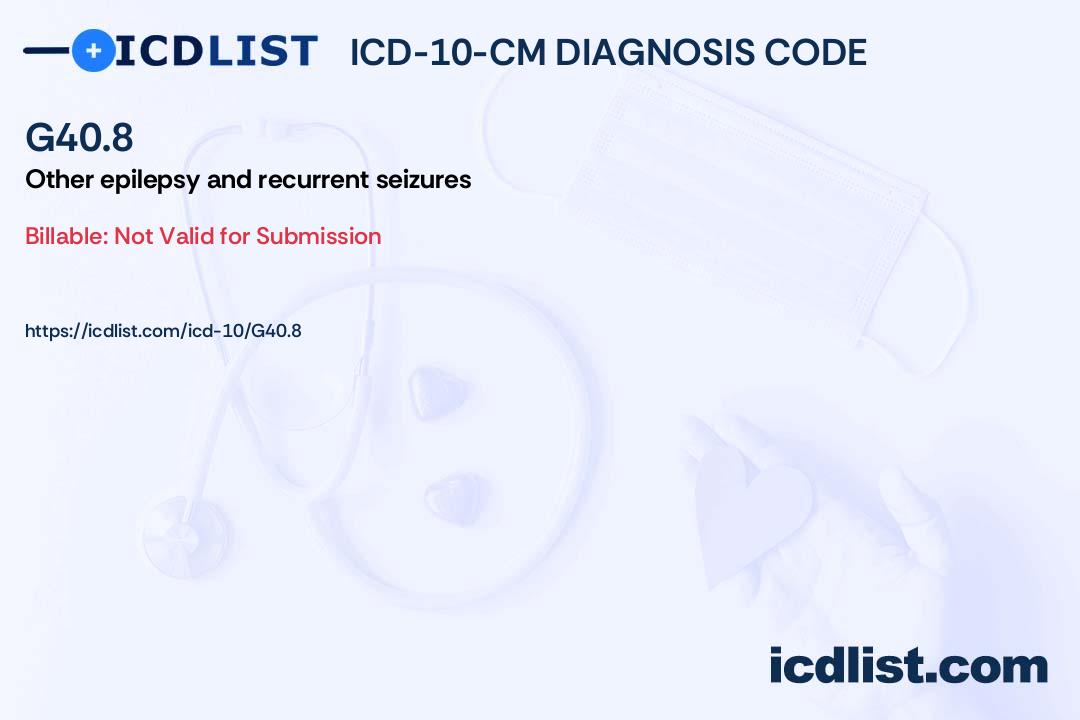 ICD-10-CM Diagnosis Code G40.8 - Other epilepsy and recurrent seizures