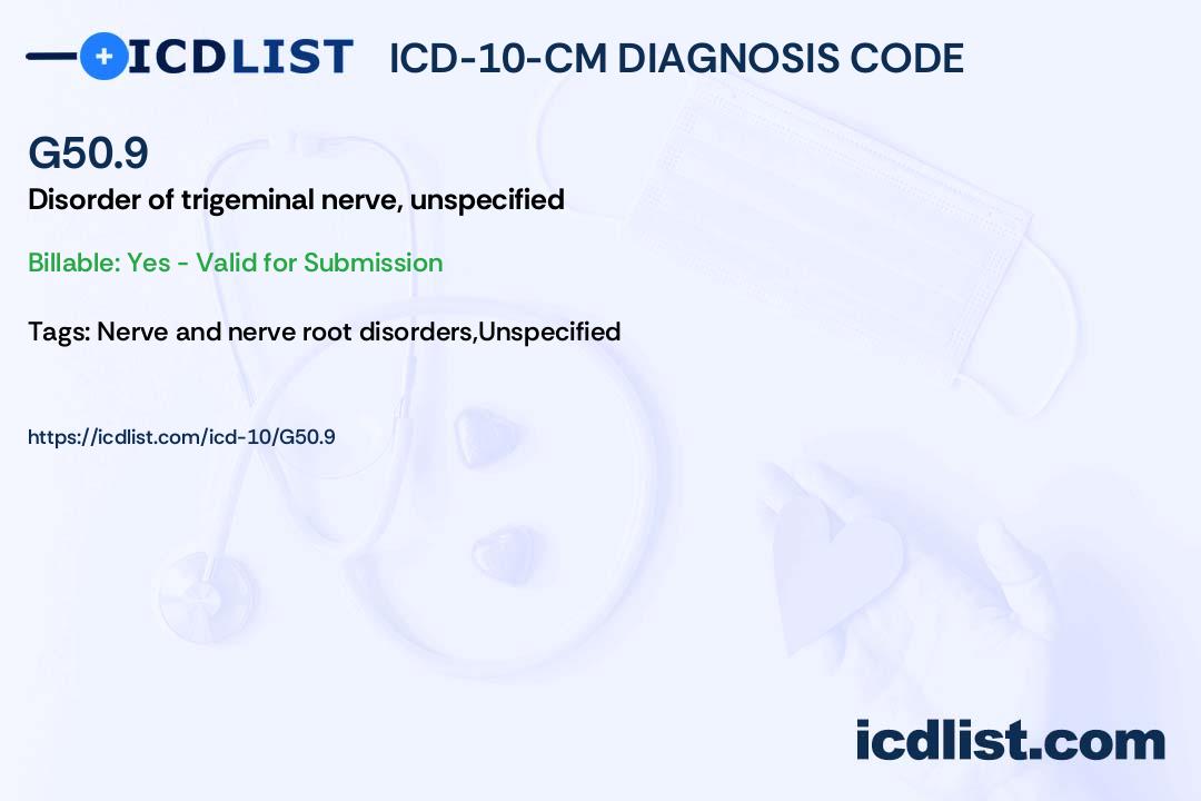 ICD-10-CM Diagnosis Code G50.9 - Disorder of trigeminal nerve, unspecified