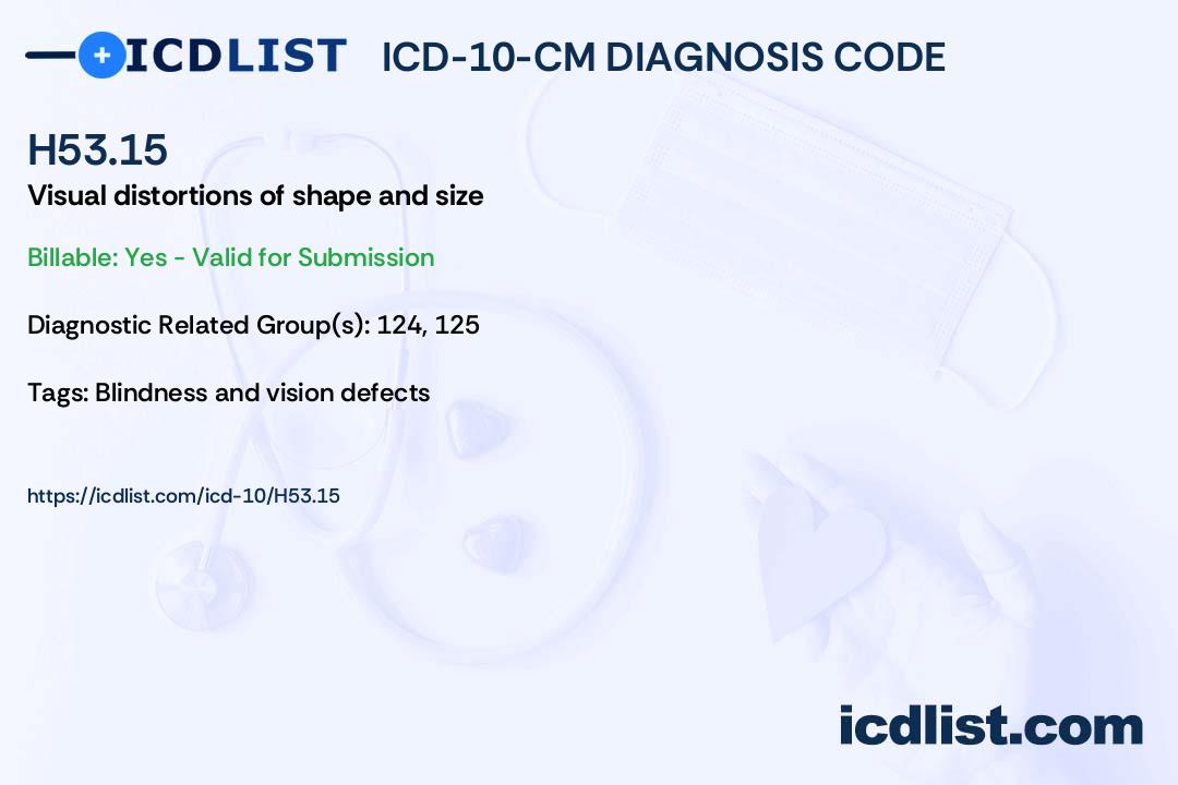 ICD-10-CM Diagnosis Code H53.15 - Visual distortions of shape and size