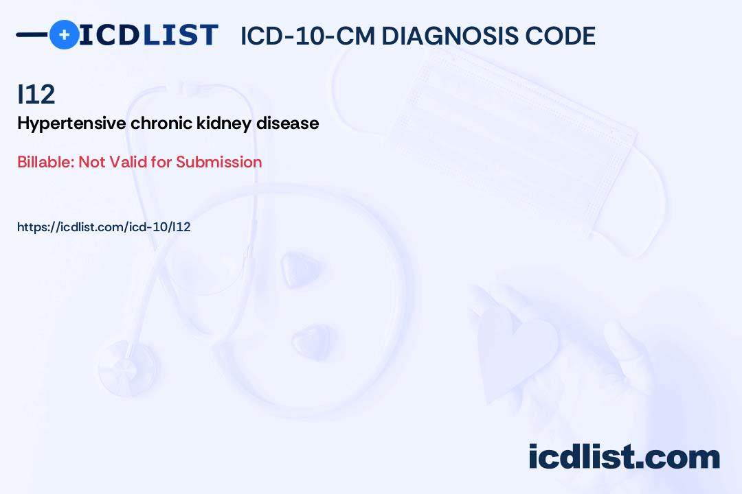 ICD-10-CM Diagnosis Code I12 - Hypertensive chronic kidney disease