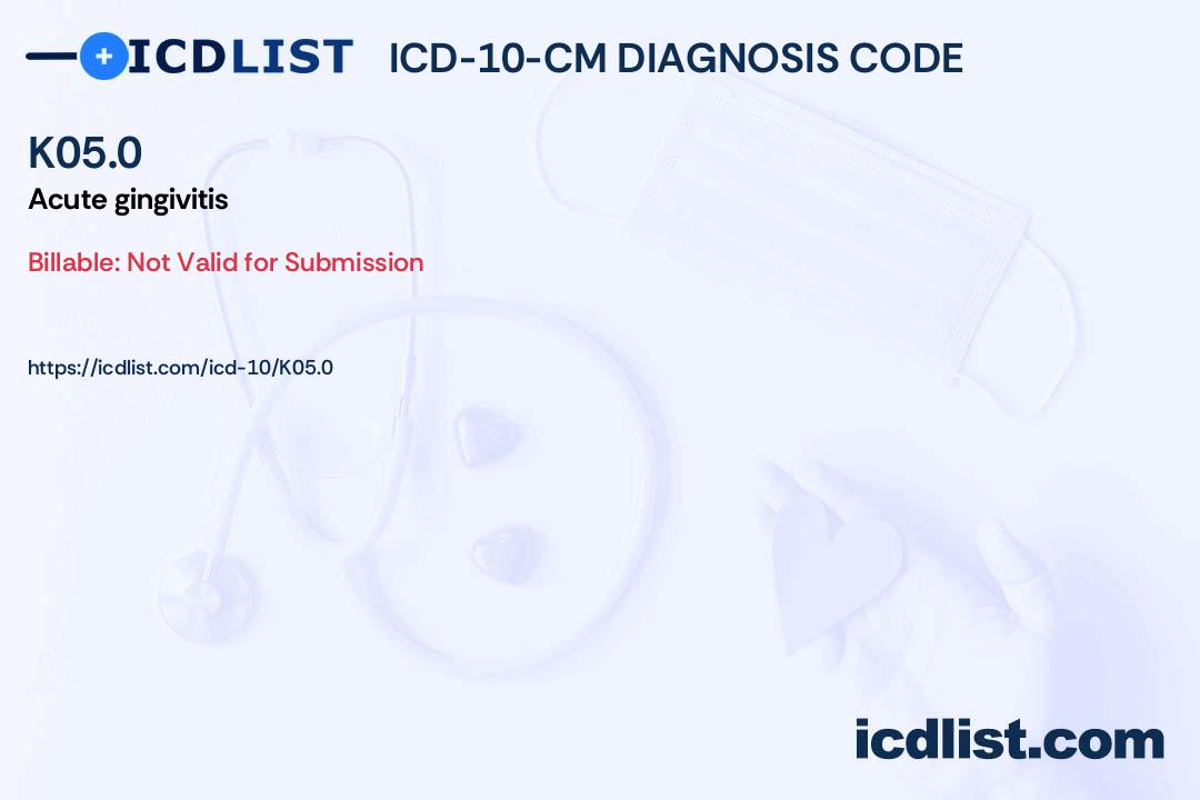 ICD-10-CM Diagnosis Code K05.0 - Acute gingivitis