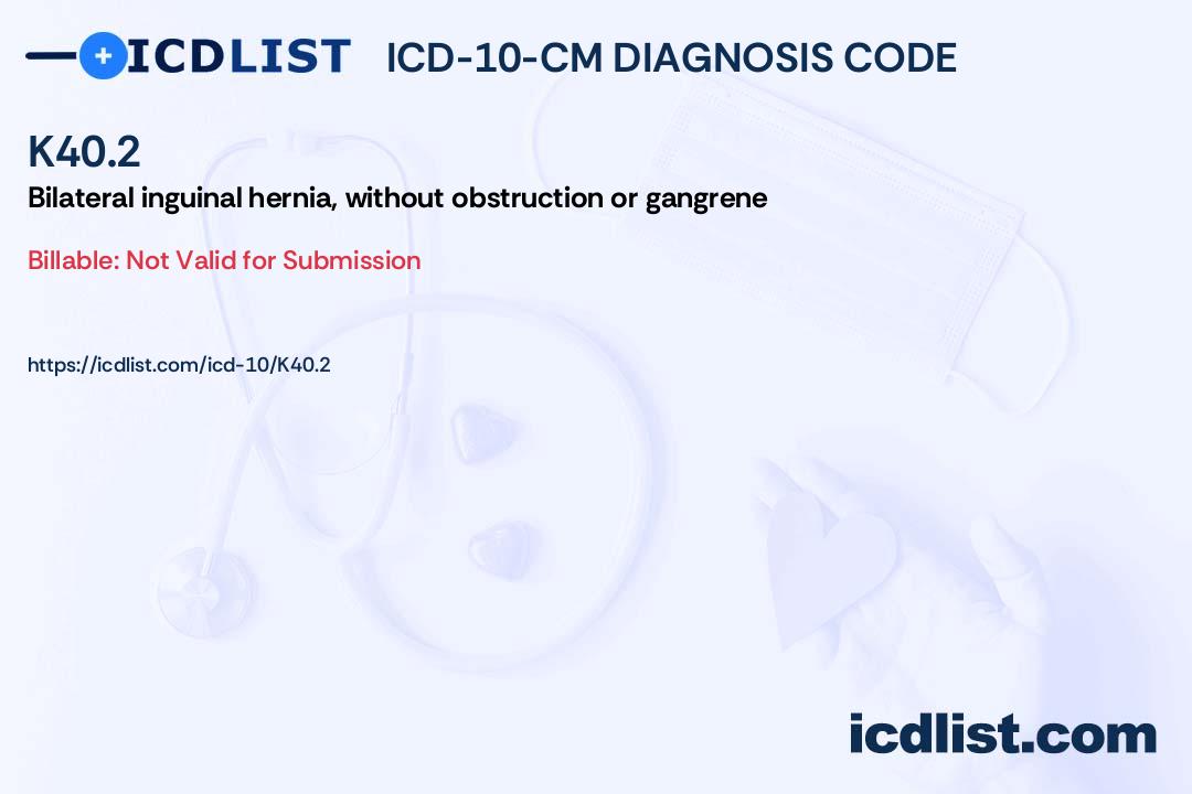 ICD-10-CM Diagnosis Code K40.2 - Bilateral inguinal hernia, without ...