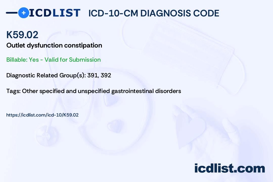ICD-10-CM Diagnosis Code K59.02 - Outlet dysfunction constipation