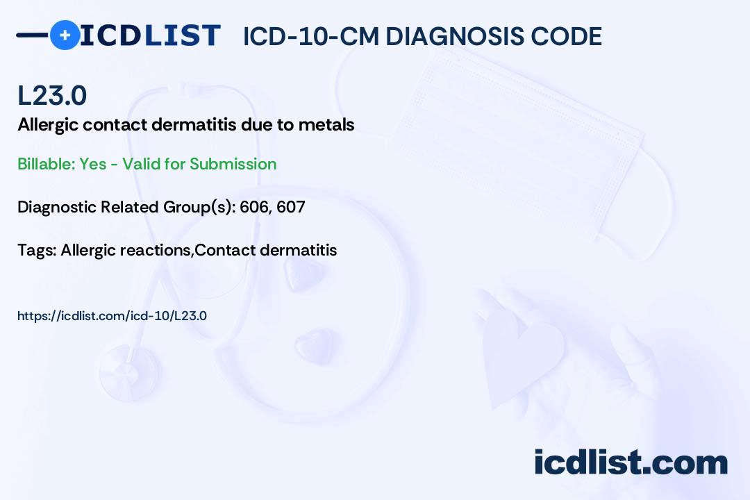 ICD-10-CM Diagnosis Code L23.0 - Allergic contact dermatitis due to metals