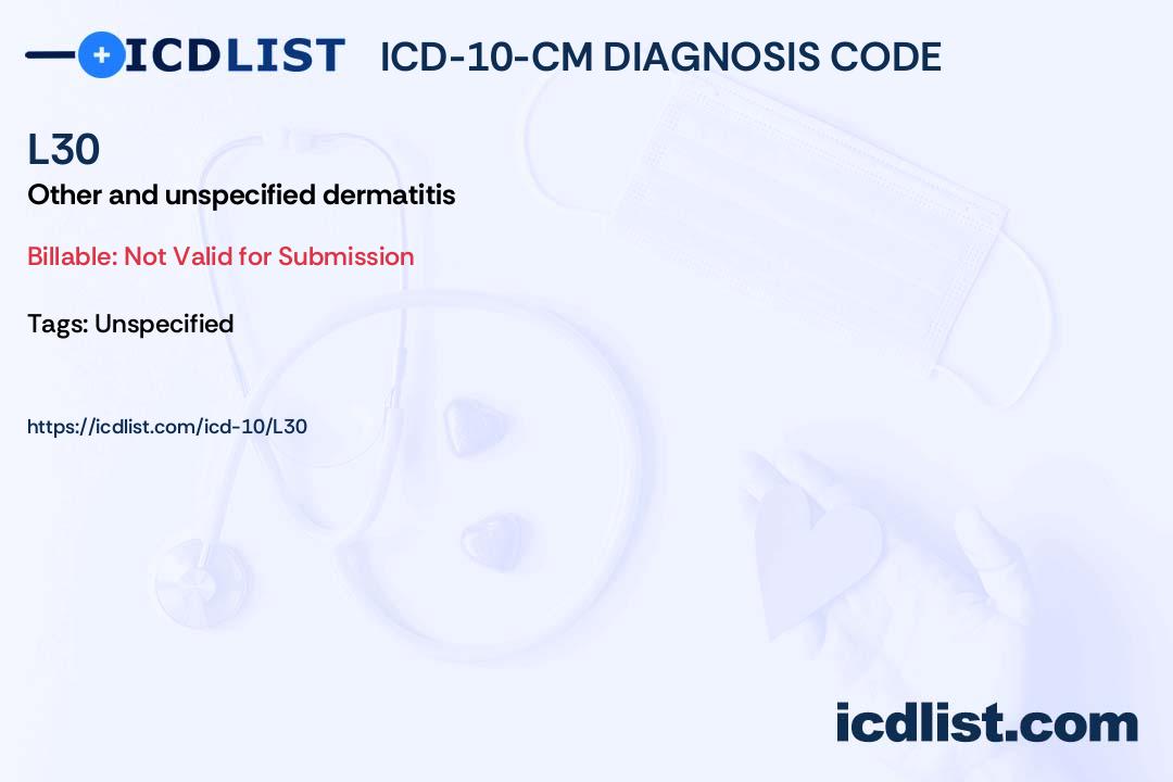 ICD-10-CM Diagnosis Code L30 - Other and unspecified dermatitis