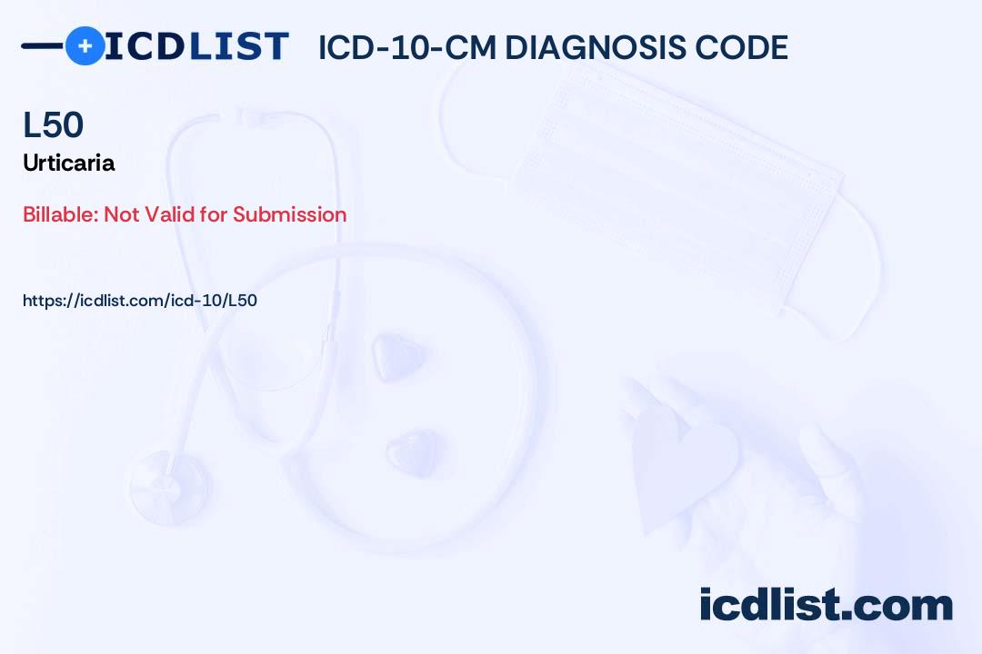 ICD 10 CM Diagnosis Code L50 Urticaria ICD 10 CM Diagnosis Code L50 Urticaria