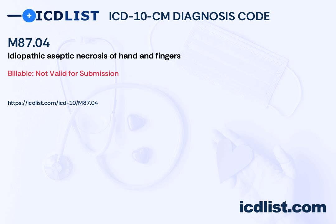 ICD-10-CM Diagnosis Code M87.04 - Idiopathic aseptic necrosis of hand ...