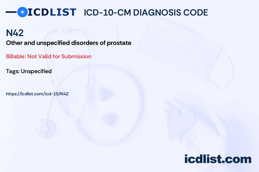 ICD-10-CM Diagnosis Code N42 - Other and unspecified disorders of prostate