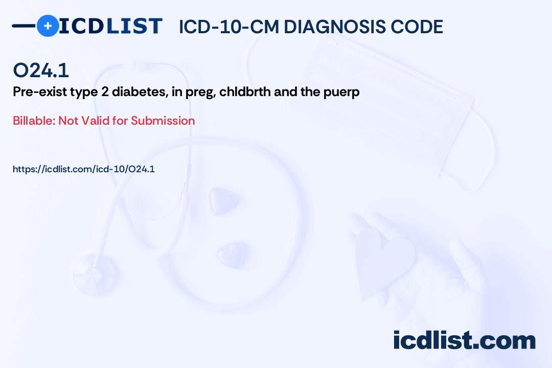 ICD-10-CM Diagnosis Code O24.1 - Pre-existing type 2 diabetes mellitus ...