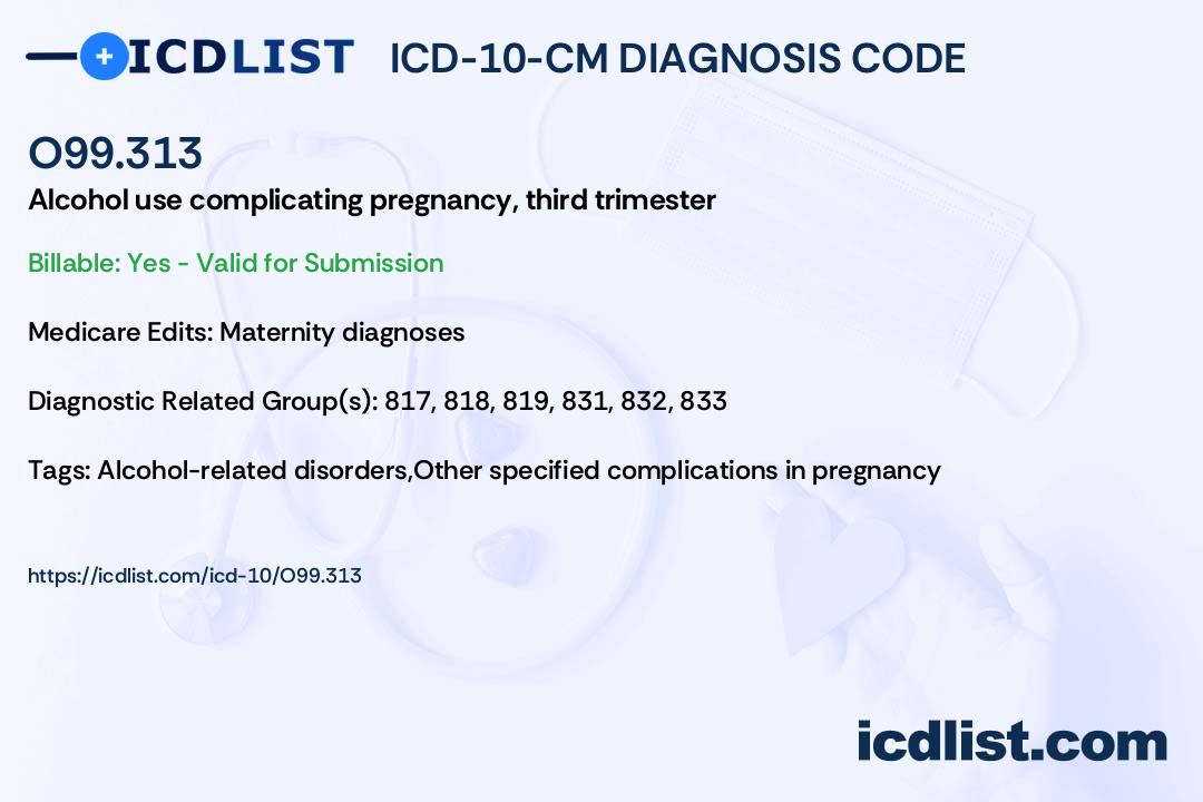 ICD 10 CM Diagnosis Code O99 313 Alcohol Use Complicating Pregnancy icd-10-cm-diagnosis-code-o99-313-alcohol-use-complicating-pregnancy