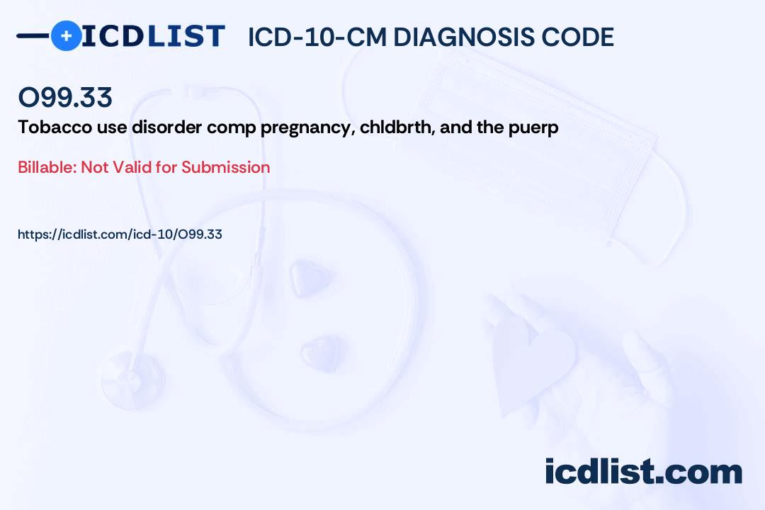 ICD-10-CM Diagnosis Code O99.33 - Tobacco use disorder complicating ...