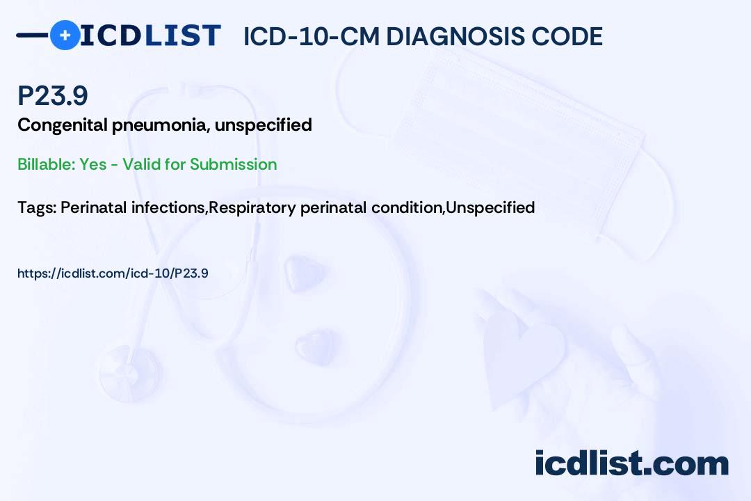 ICD-10-CM Diagnosis Code P23.9 - Congenital pneumonia, unspecified
