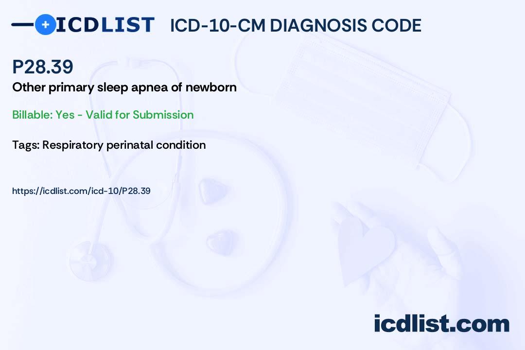 ICD-10-CM Diagnosis Code P28.39 - Other primary sleep apnea of newborn