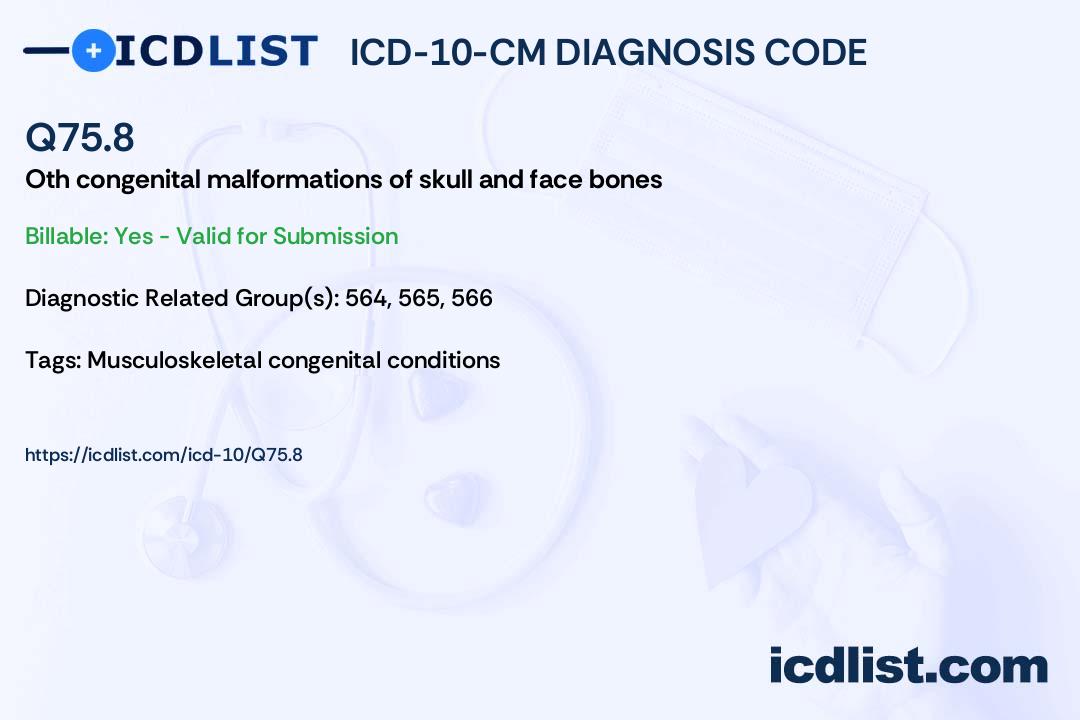 ICD-10-CM Diagnosis Code Q75.8 - Other specified congenital malformations of skull and face bones