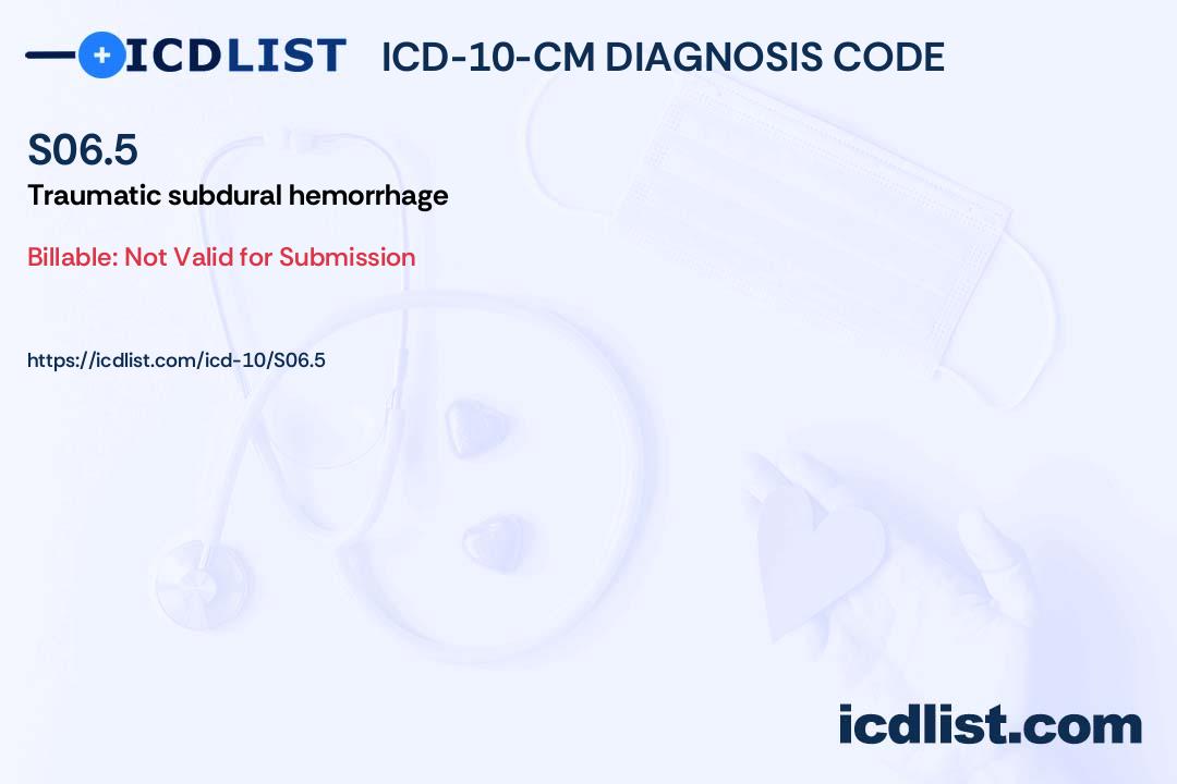 ICD-10-CM Diagnosis Code S06.5 - Traumatic subdural hemorrhage