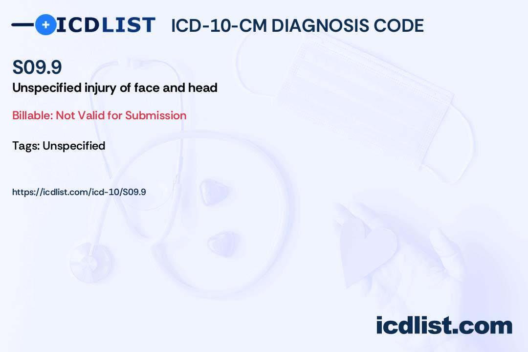 ICD-10-CM Diagnosis Code S09.9 - Unspecified injury of face and head