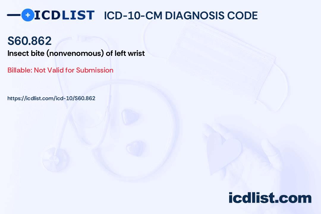 ICD-10-CM Diagnosis Code S60.862 - Insect bite (nonvenomous) of left wrist