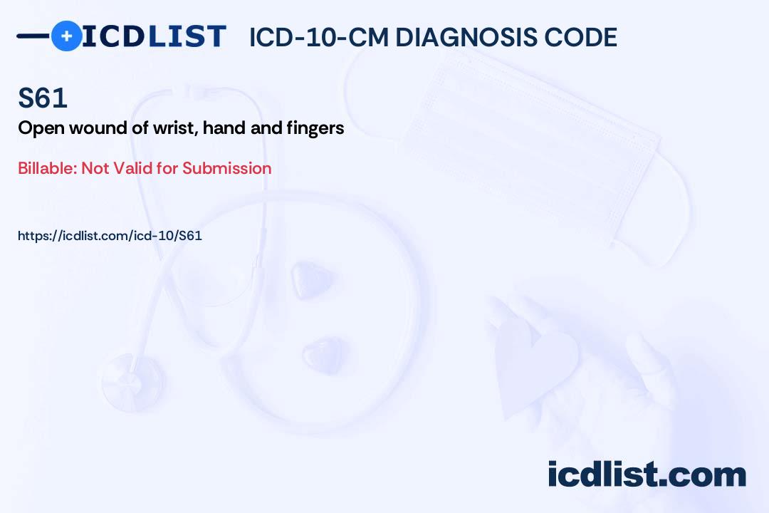 ICD-10-CM Diagnosis Code S61 - Open wound of wrist, hand and fingers