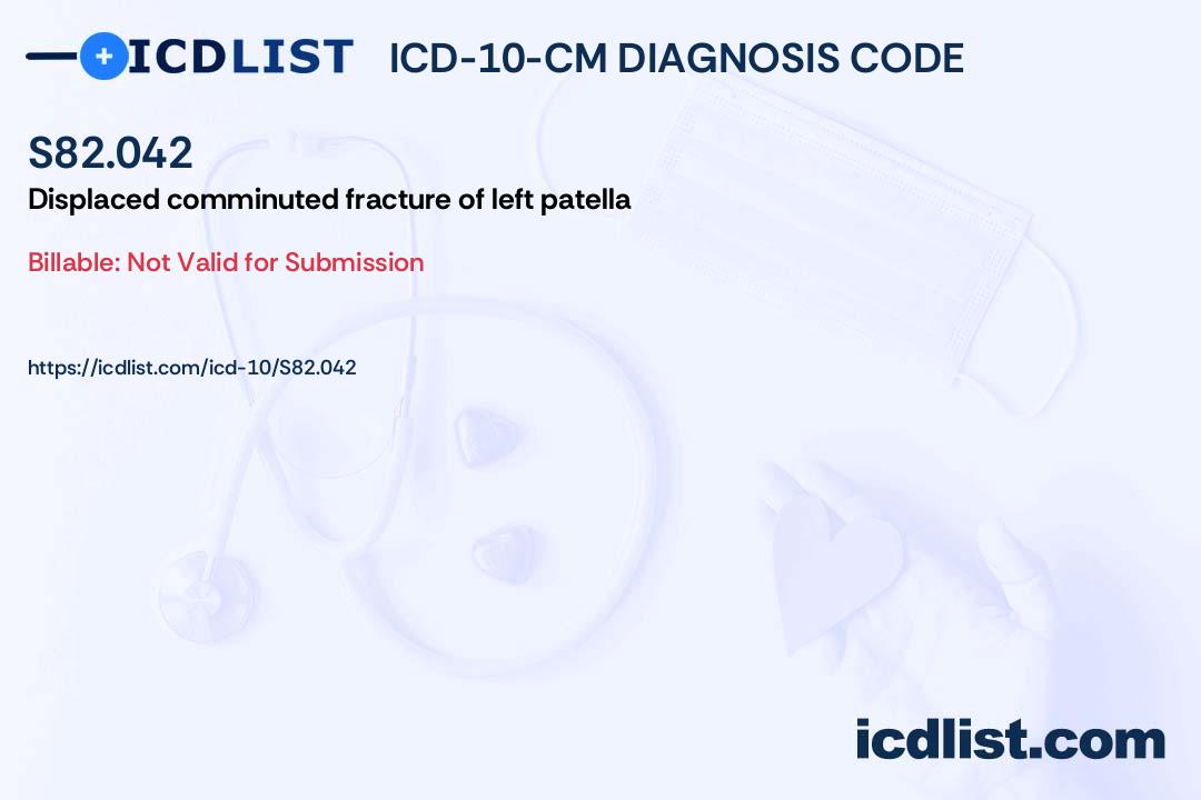ICD-10-CM Diagnosis Code S82.042 - Displaced comminuted fracture of left patella