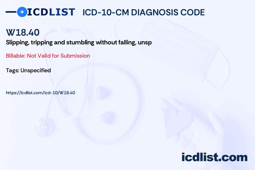 ICD-10-CM Diagnosis Code W18.40 - Slipping, tripping and stumbling ...