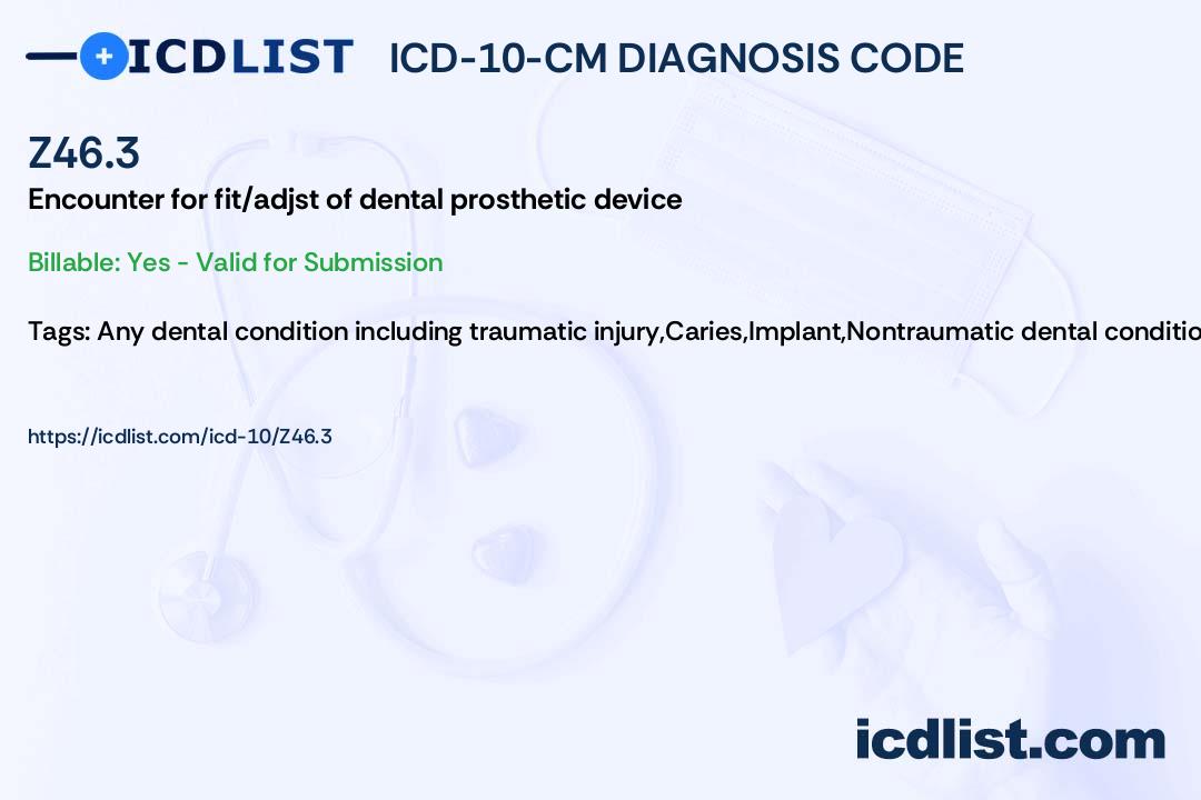 ICD-10-CM Diagnosis Code Z46.3 - Encounter for fitting and adjustment of dental prosthetic device