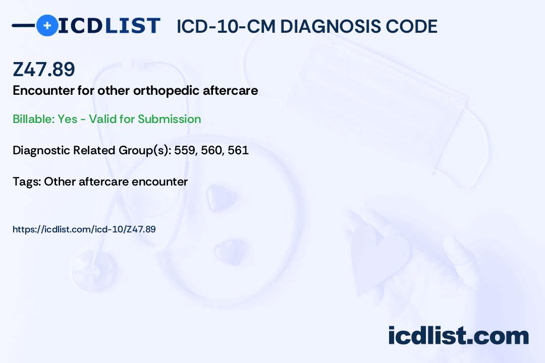 ICD 10 CM Diagnosis Code Z47 89 Encounter For Other Orthopedic Aftercare ICD 10 CM Diagnosis Code Z47 89 Encounter For Other Orthopedic Aftercare