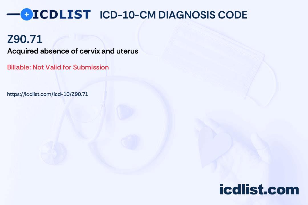 ICD-10-CM Diagnosis Code Z90.71 - Acquired absence of cervix and uterus